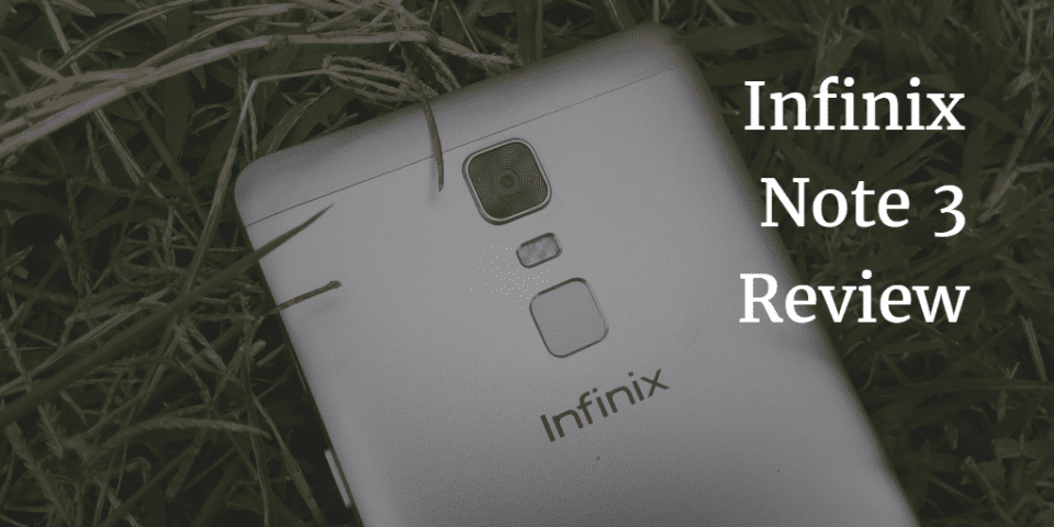 Infinix Note 3 Full Review; Best Affordable Phone